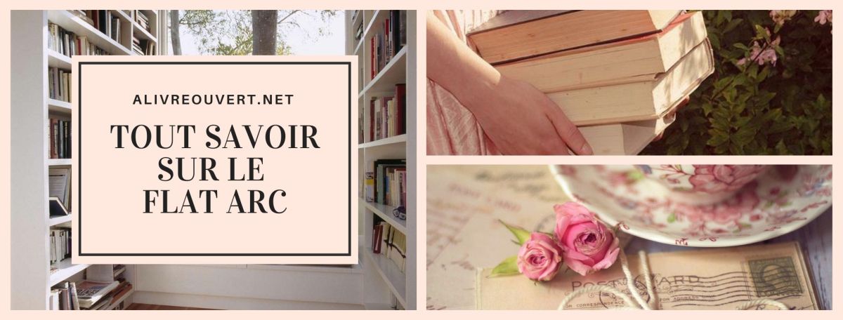 Focus sur le Flat Arc – A livre ouvert